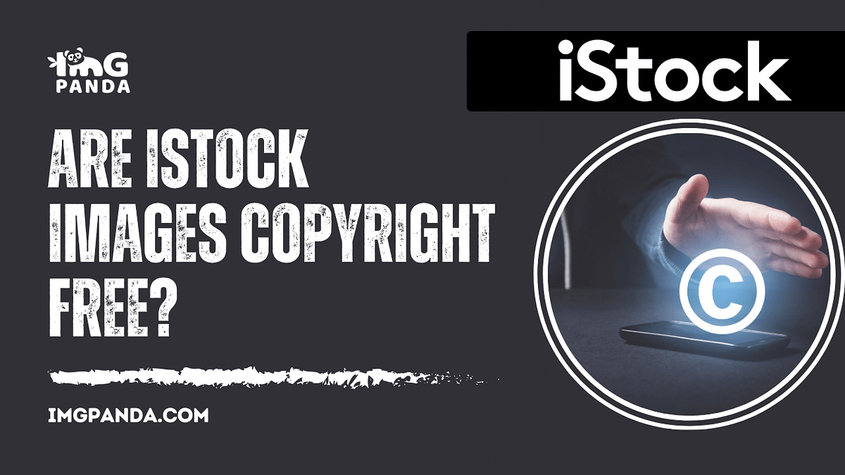 Are iStock Images Copyright Free? | by IMGPANDA | Medium