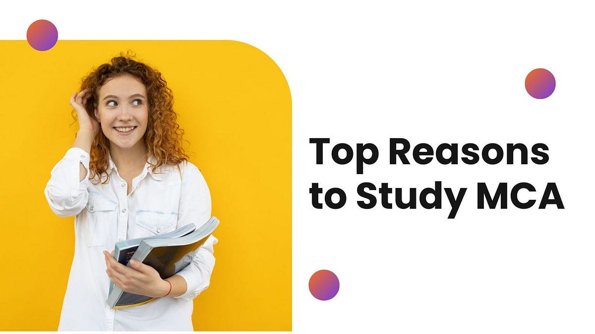 Top Reasons to Study MCA Unlock a treasure chest of benefits linked with an MCA degree through ...
