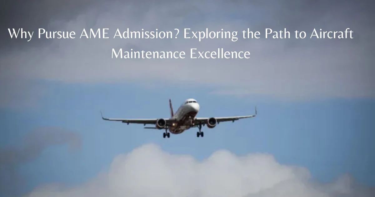 Why Pursue AME Admission? Exploring the Path to Aircraft Maintenance ...