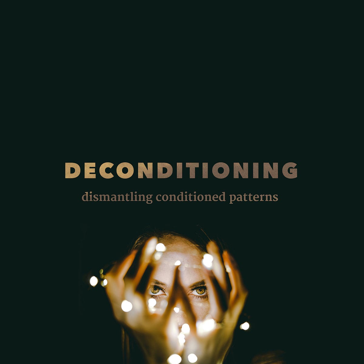 DECONDITIONING — dismantling conditioned patterns | by Intention ...
