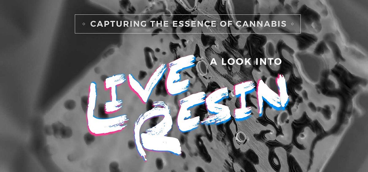 Capturing the Essence of Cannabis: A Look into Live Resin | by DOPE ...