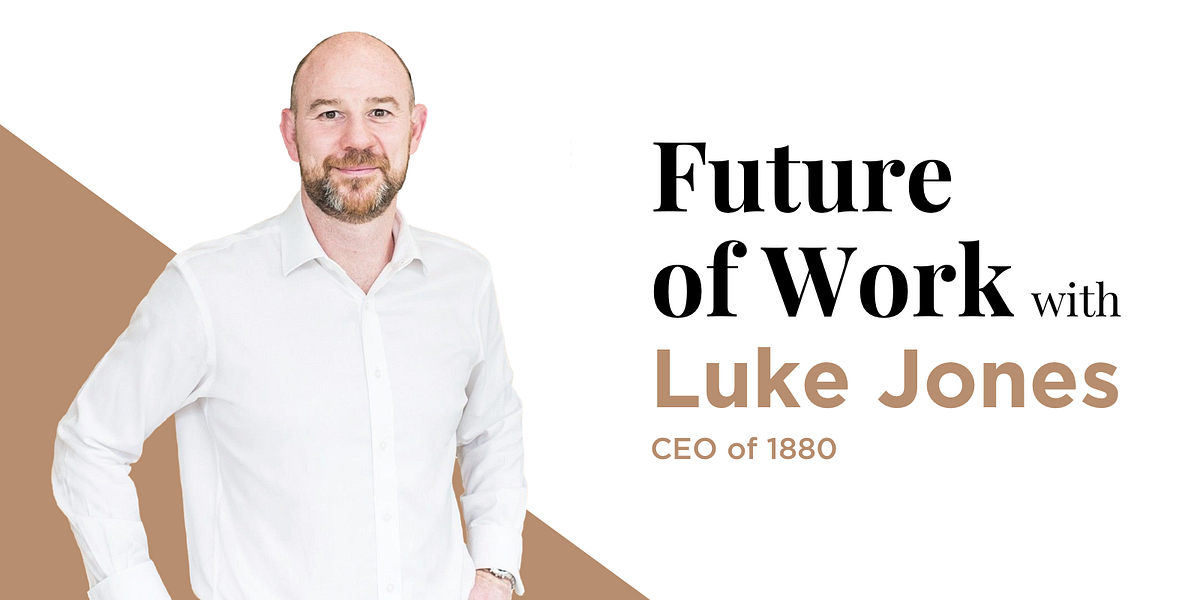 Future of Work with Luke Jones. In this edition of ‘Future of Work ...