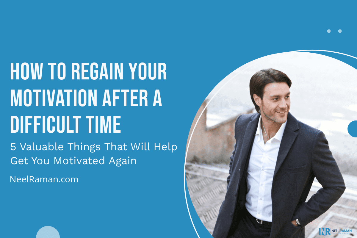 How to Regain Your Motivation After a Difficult Time | by Neel Raman ...
