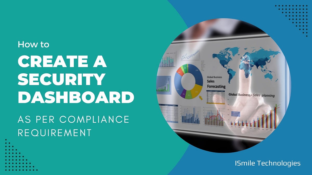 How to Create a Security Dashboard as per Compliance Requirement | by ...