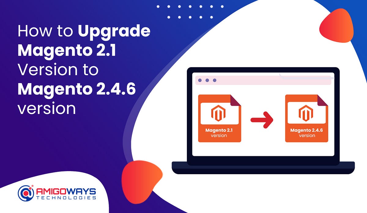 How To Upgrade Magento 2.1 To Magento 2.4.6 — Amigoways | by Amigoways Technologies Pvt Ltd | Medium
