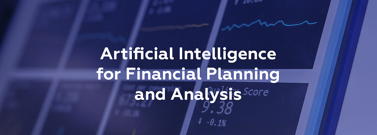 Artificial Intelligence for Financial Planning and Analysis | by ...