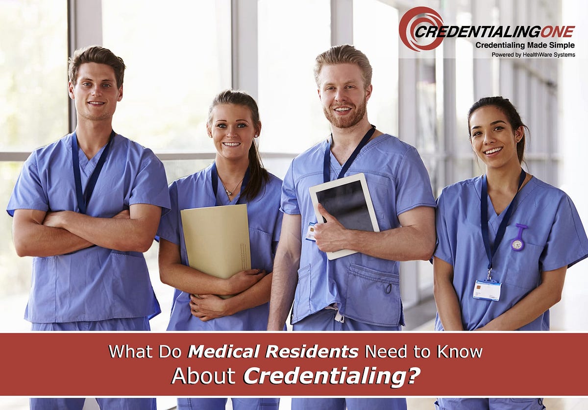 What Do Medical Residents Need to Know About Credentialing? | by ...