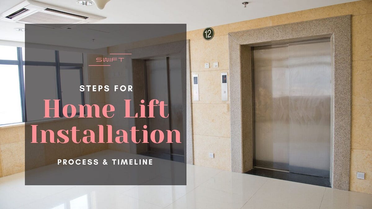 Steps for Home Lift Installation: Process & Timeline - SWIFT Home Lifts ...
