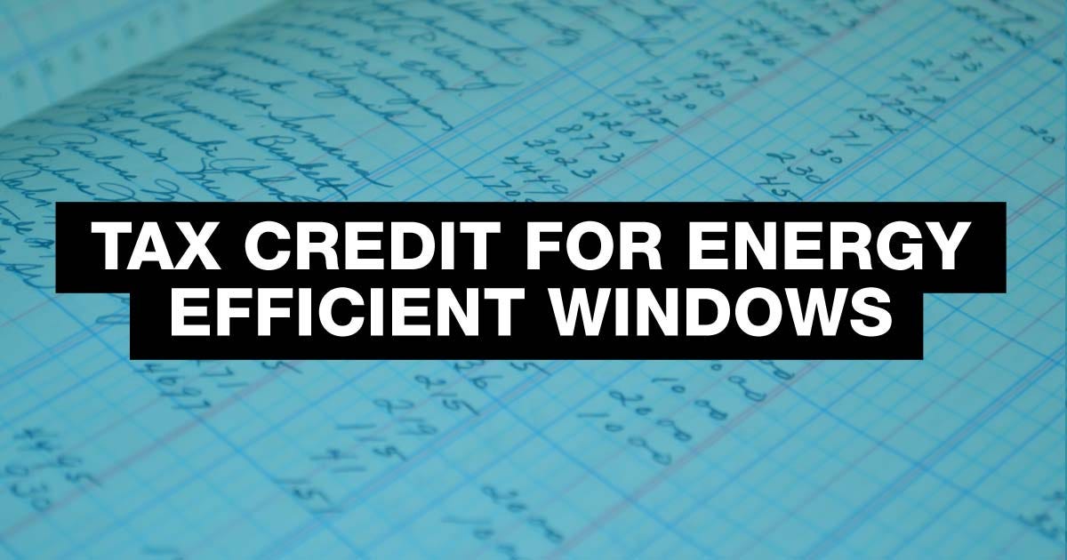Tax Deduction For Energy Efficient Windows: Know When And How Much To ...