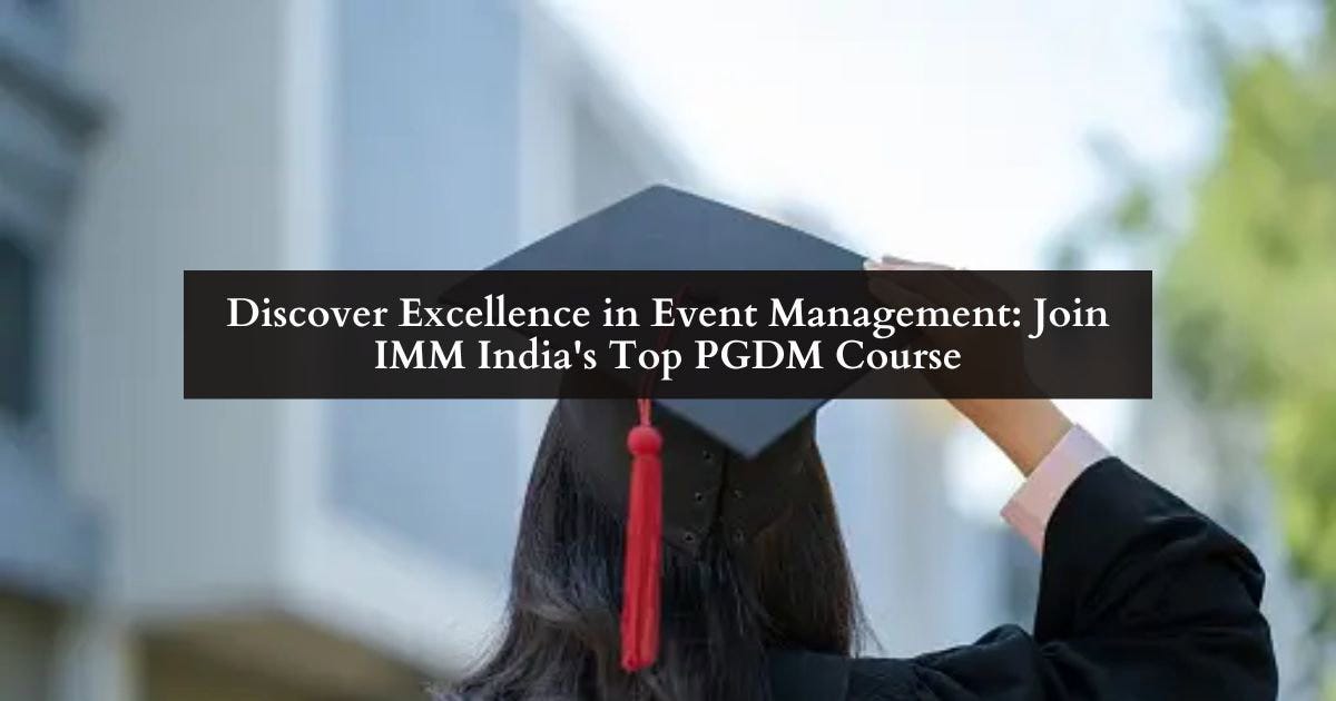 Discover Excellence in Event Management: Join IMM India’s Top PGDM ...