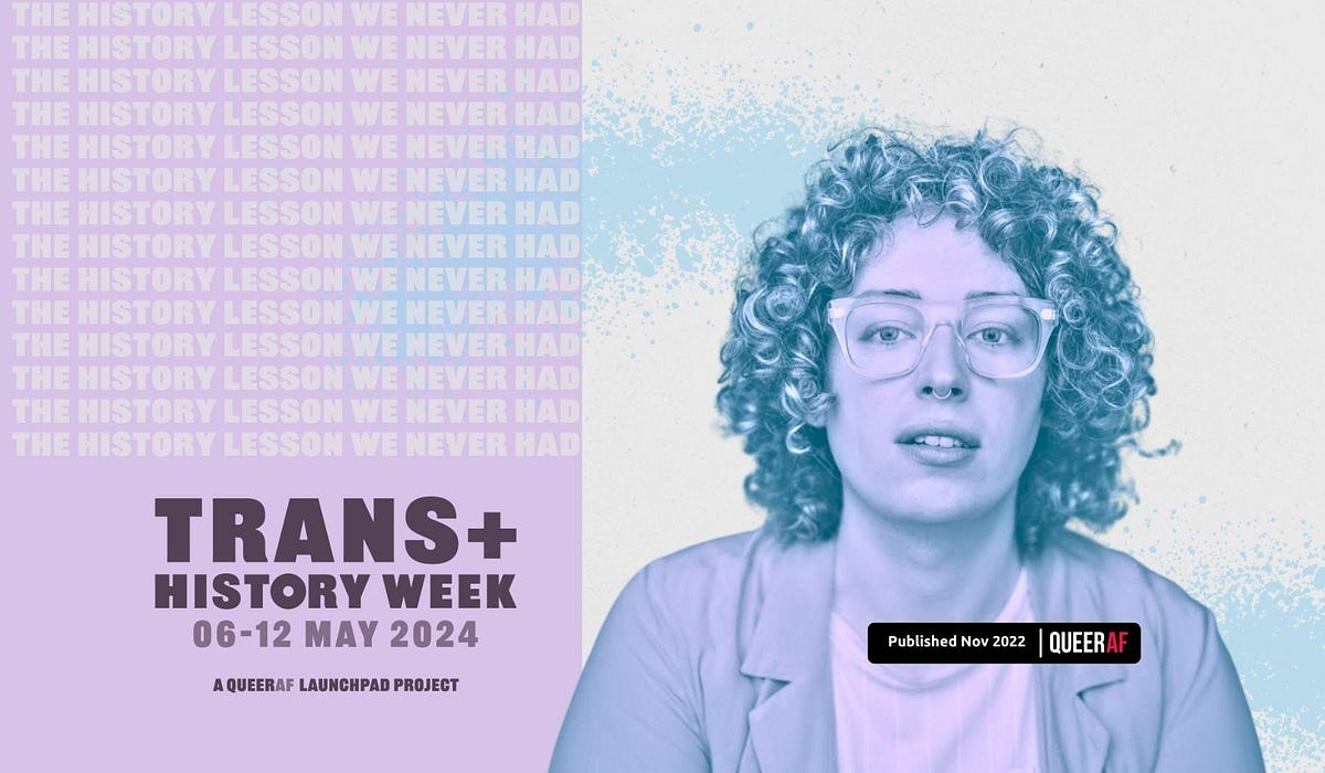 It’s time for the Trans+ history lesson we never had | by QueerAF | Medium