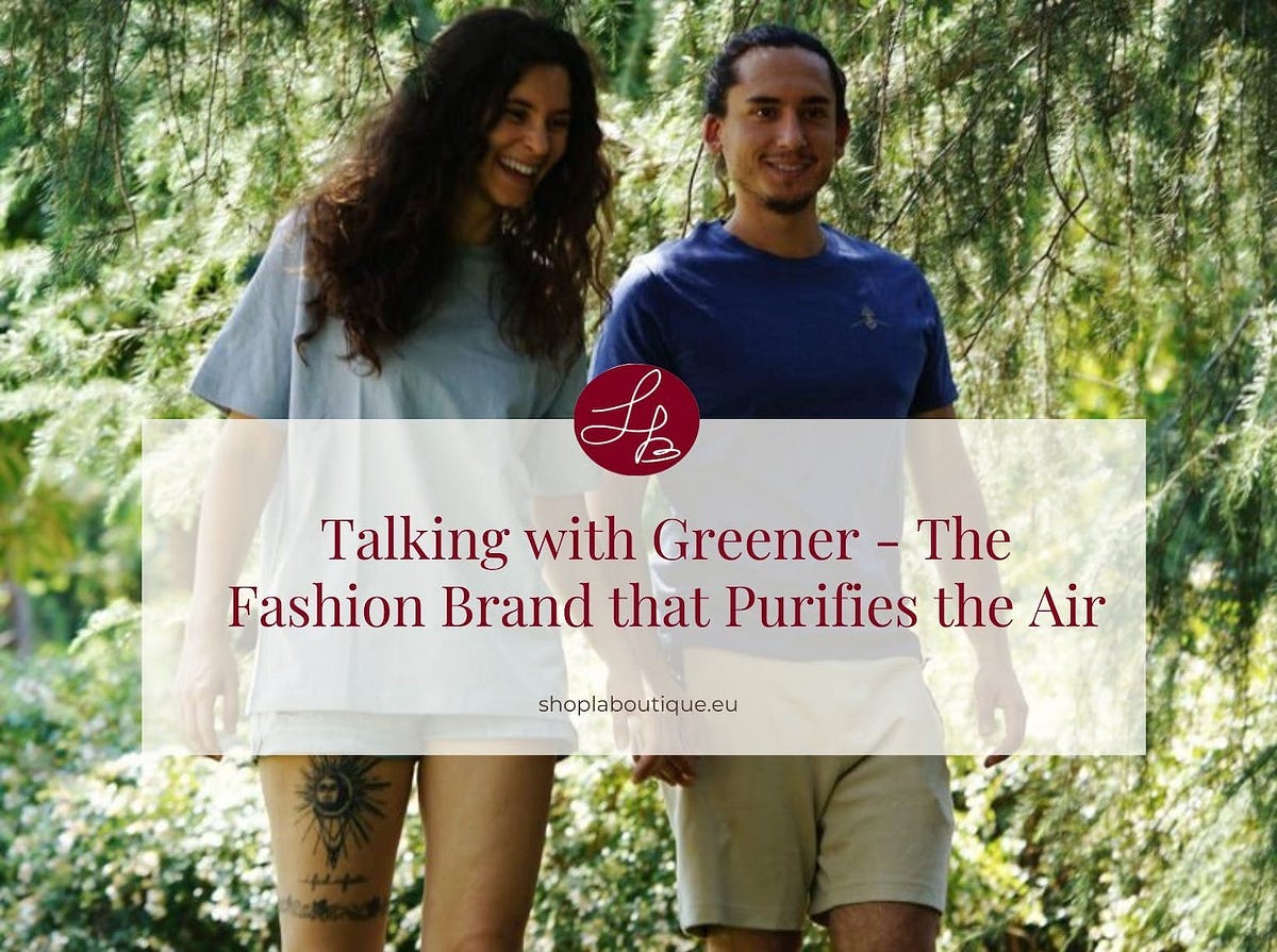 Talking with Greener — The Fashion Brand that Purifies the Air | by La Boutique | Medium