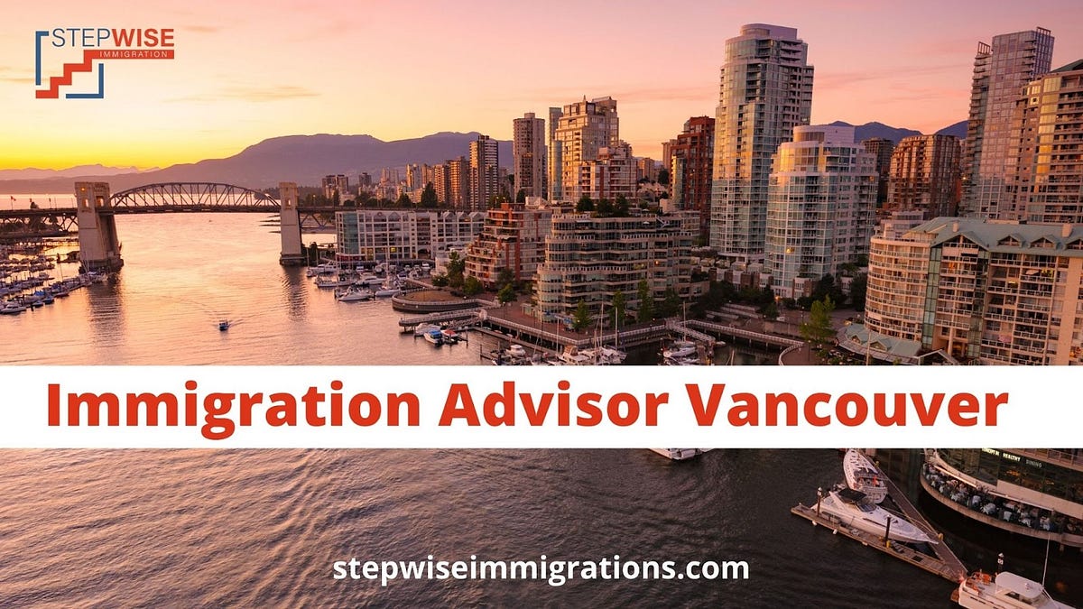 Immigration Advisor Vancouver. We all know that people prefer visiting ...