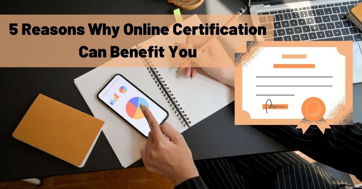 5 Reasons Why Online Certification Can Benefit You | by Projectcubicle | Medium
