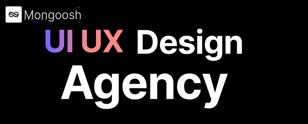 UI/UX Design Agency: An Easy Way To Design | by Mongoosh Design Studio ...
