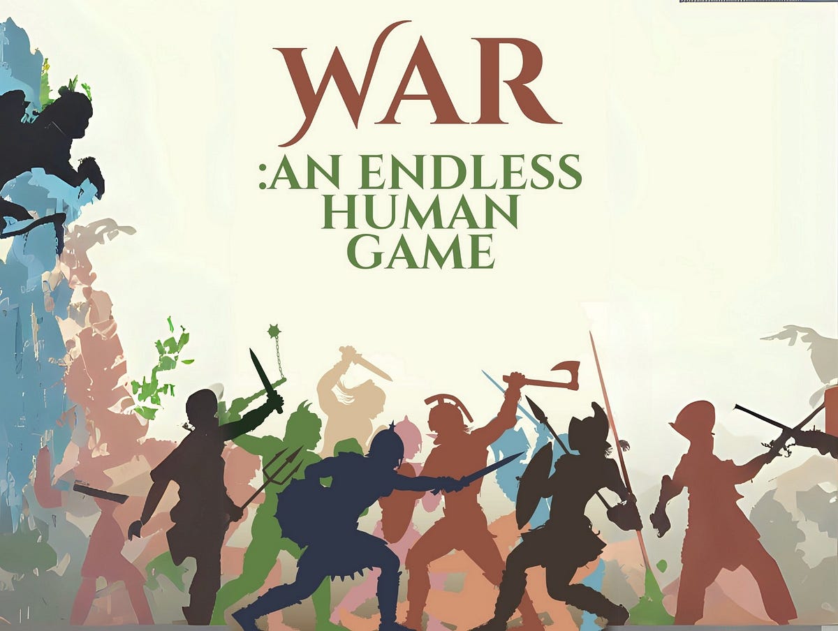 War: An Endless Human Game. Nov 20, 2024 | by Sajikumar | Dec, 2024 ...