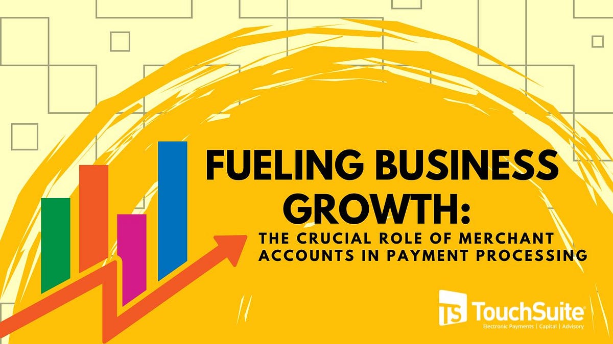 Fueling Business Growth: The Crucial Role of Merchant Accounts in ...