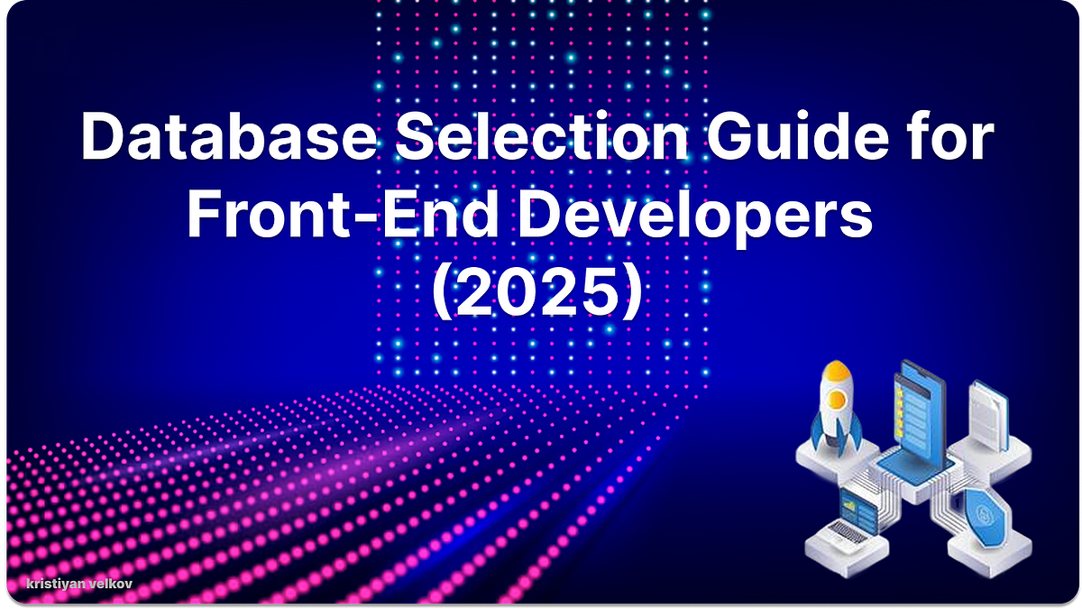 Database Selection Guide for Front-End Developers (2025) | by Kristiyan ...