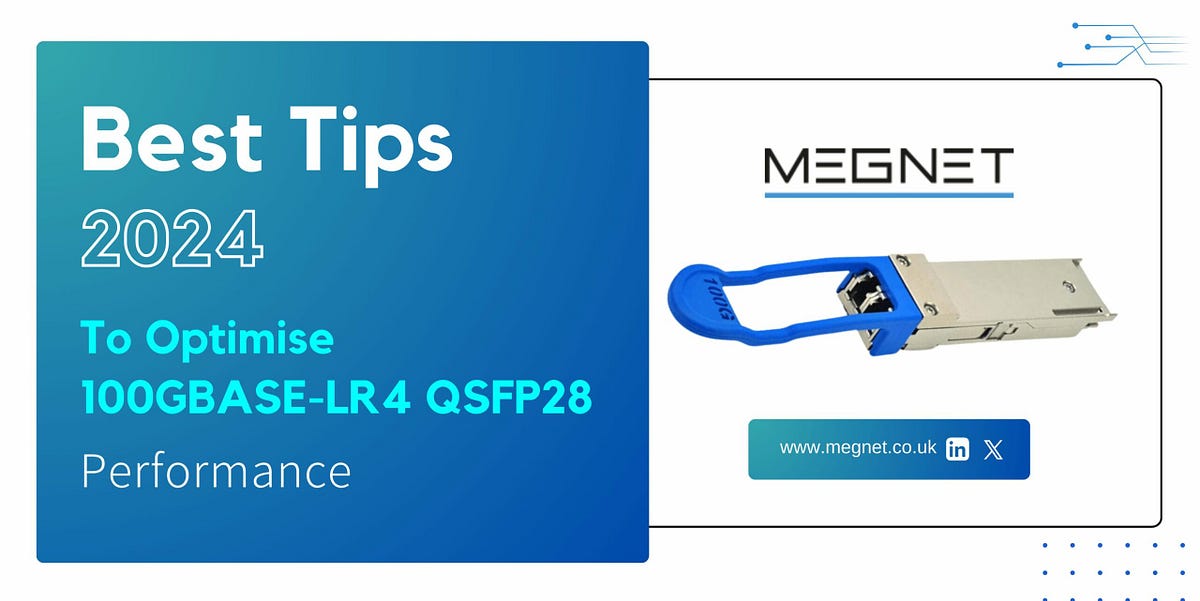 Best Tips 2024 To Optimise 100GBASE-LR4 QSFP28 Performance | by Megnet - Knowledge Center | Medium