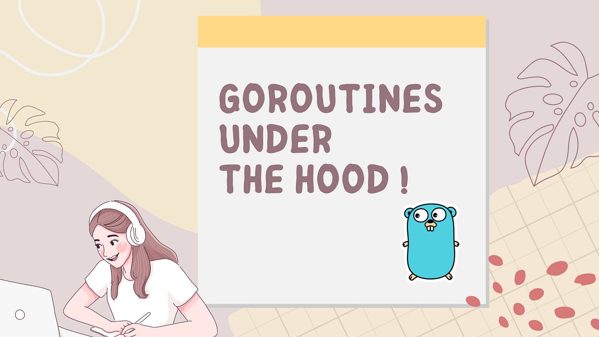 Under the Hood of Goroutines: What Really Happens When You Call | by techWithNeeru | Jul, 2025 ...