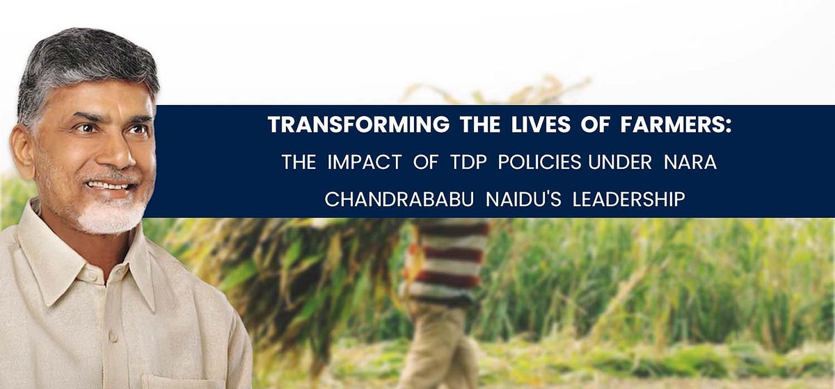 Transforming the Lives of Farmers: The Impact of TDP Policies Under Nara Chandrababu Naidu’s ...