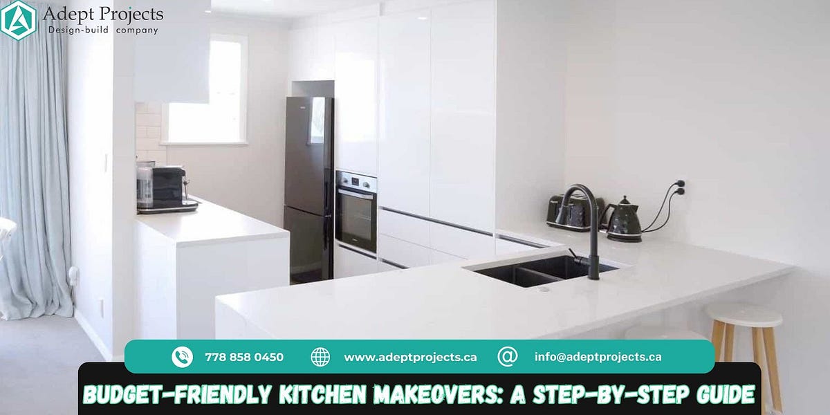 Budget-Friendly Kitchen Makeovers: A Step-by-Step Guide | by Adept ...