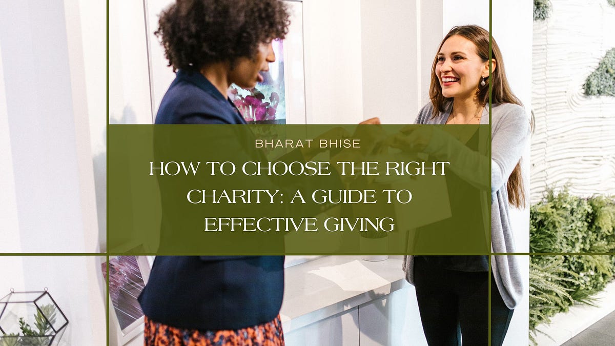 How To Choose The Right Charity: A Guide To Effective Giving — Bharat Bhise | by Bharat Bhise ...