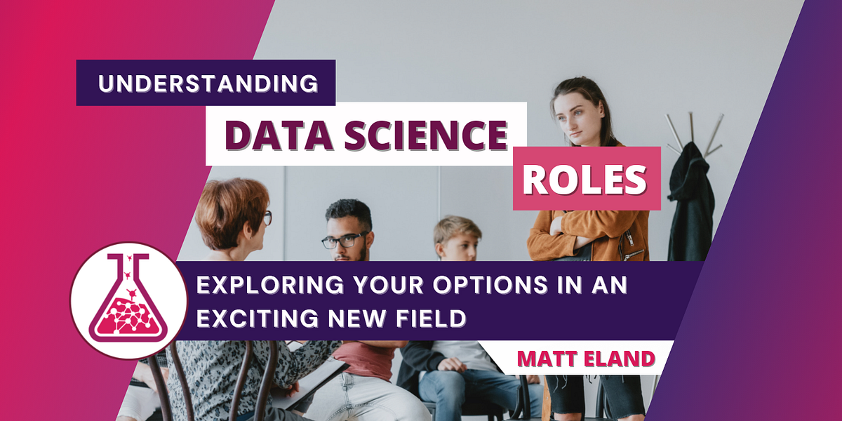Roles in Data Science. Let’s take a look at 5 roles in data… | by Matt Eland | AccessibleAI | Medium