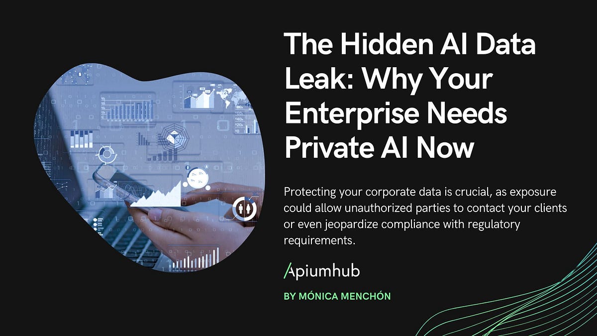 The Hidden AI Data Leak: Why Your Enterprise Needs Private AI Now — Apiumhub | by Apiumhub | Apr ...