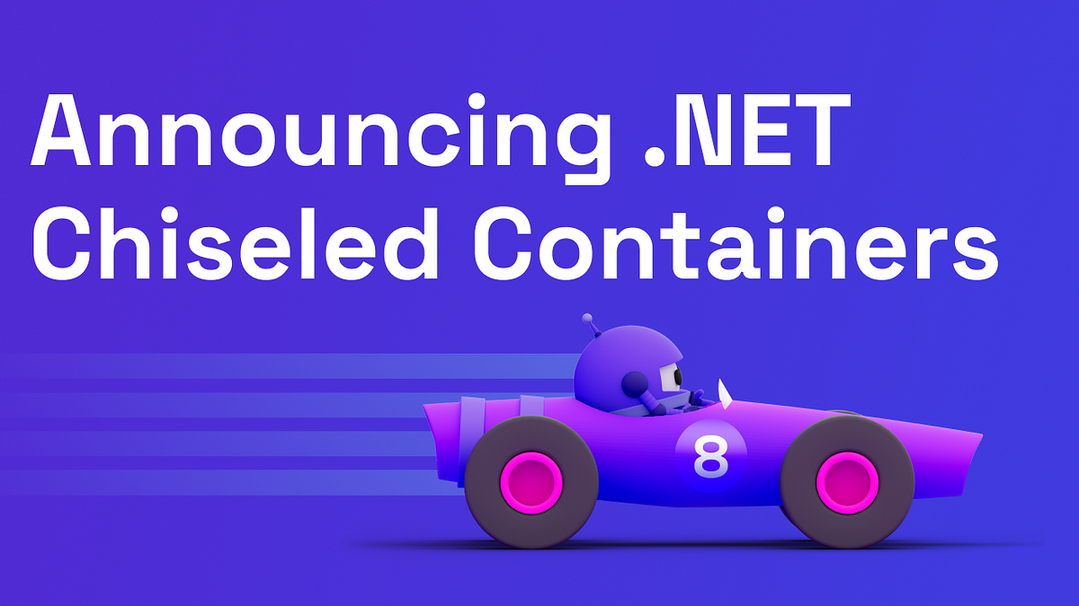 Create smaller and faster containerized .NET Applications with chiseled containers! | by Greg ...