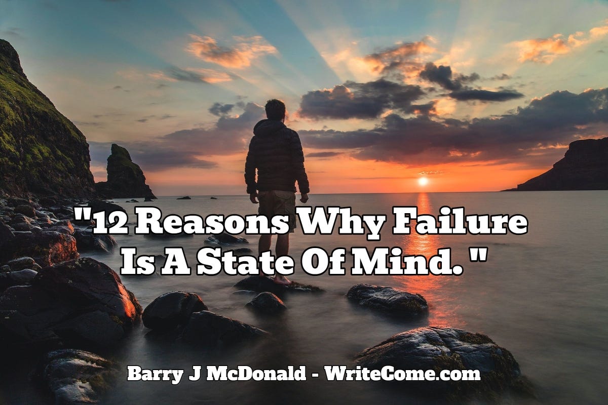 12 Reasons Why Failure Is A State Of Mind | by Barry J McDonald | Medium