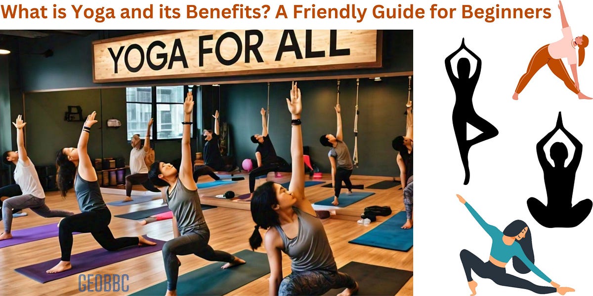 What is Yoga and its Benefits? A Friendly Guide for Beginners | by ...