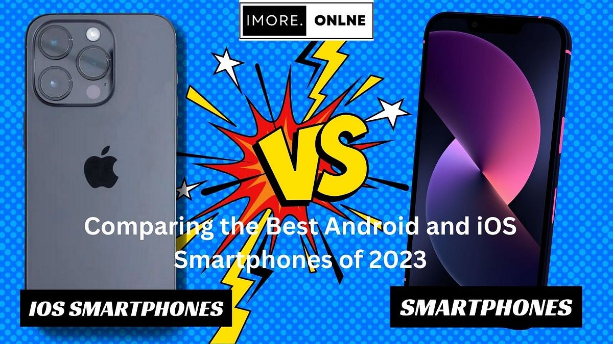Comparing the Best Android and iOS Smartphones of 2023 | by Imore | Oct ...