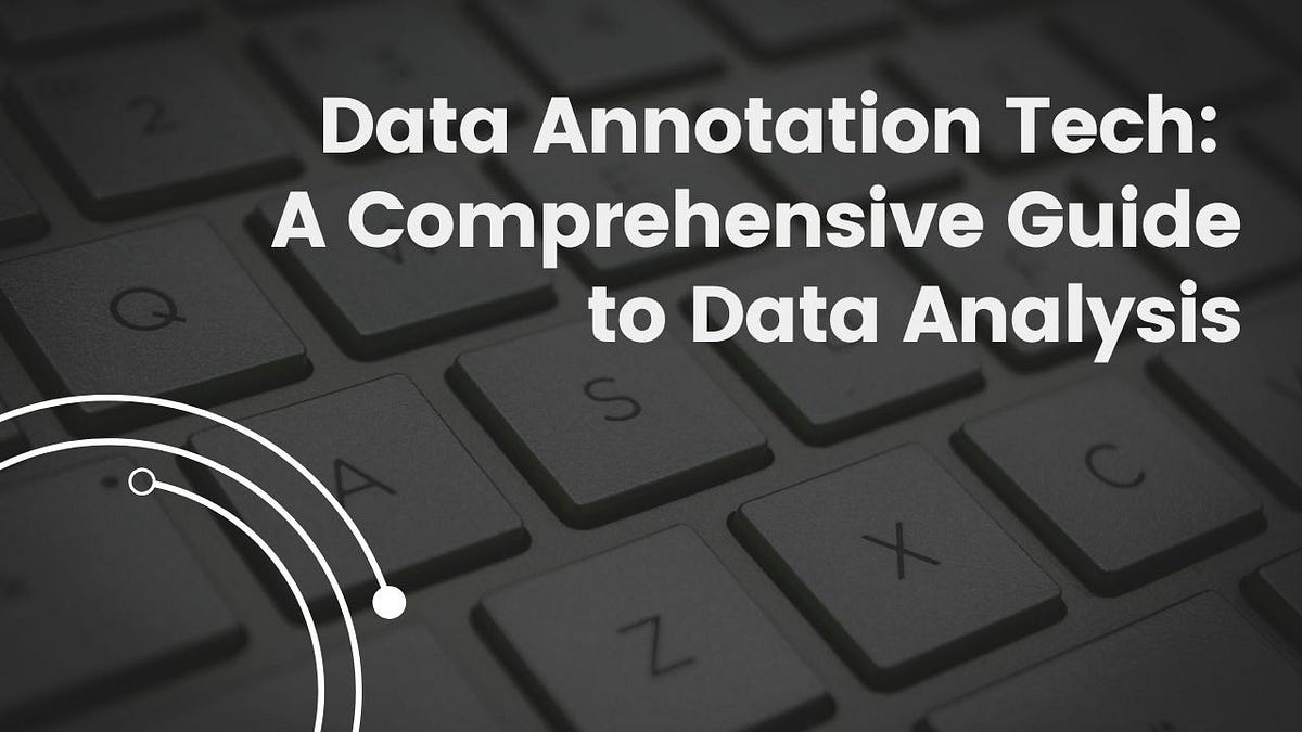 Data Annotation Tech: A Comprehensive Guide to Data Analysis | by Tech ...