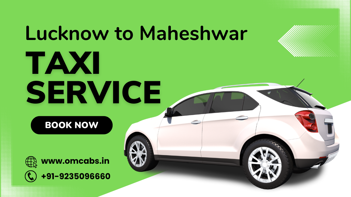 Lucknow to Maheshwar Taxi Service — Om Cabs | by Anjali | May, 2024 ...