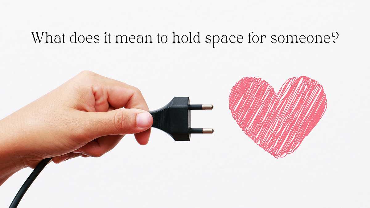 What does it mean to hold space?. Holding space is a term that is… | by ...