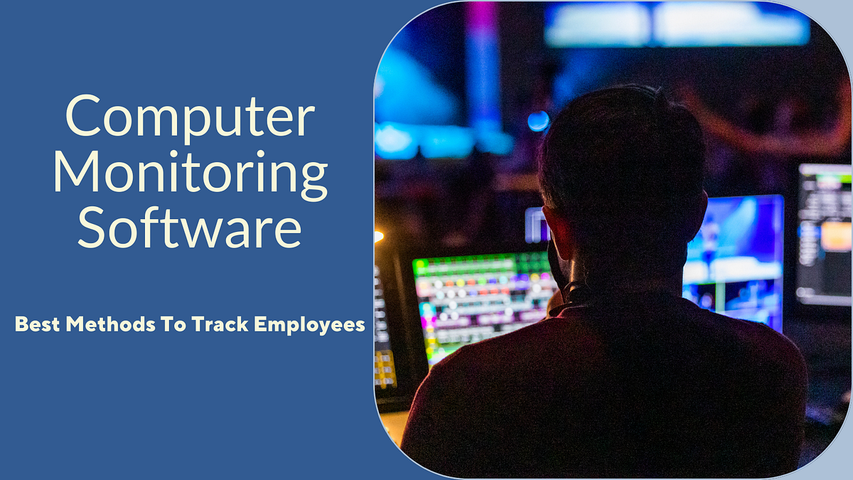 Computer Monitoring Software: Best Methods To Track Employees | by lara ...