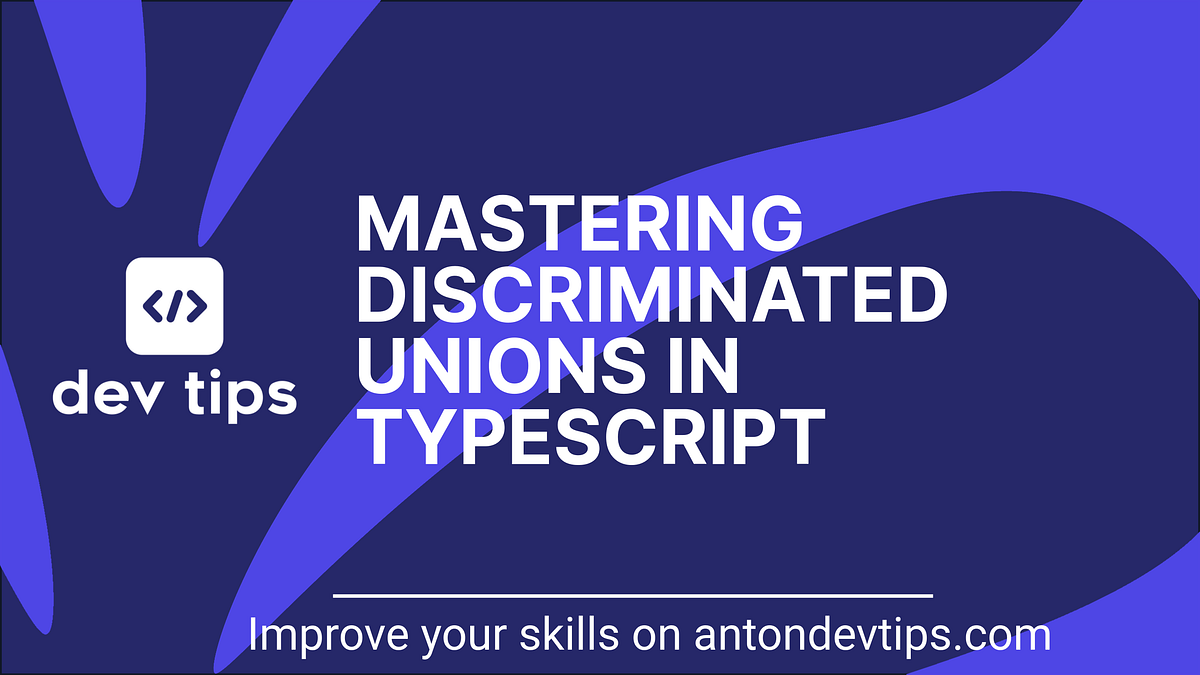 Mastering Discriminated Unions in TypeScript | by Anton Martyniuk | Medium