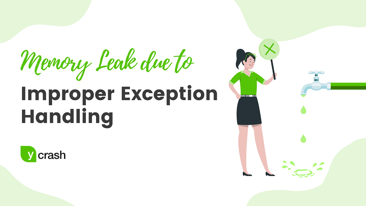 Memory Leak Due To Improper Exception Handling By Ram Lakshmanan Medium