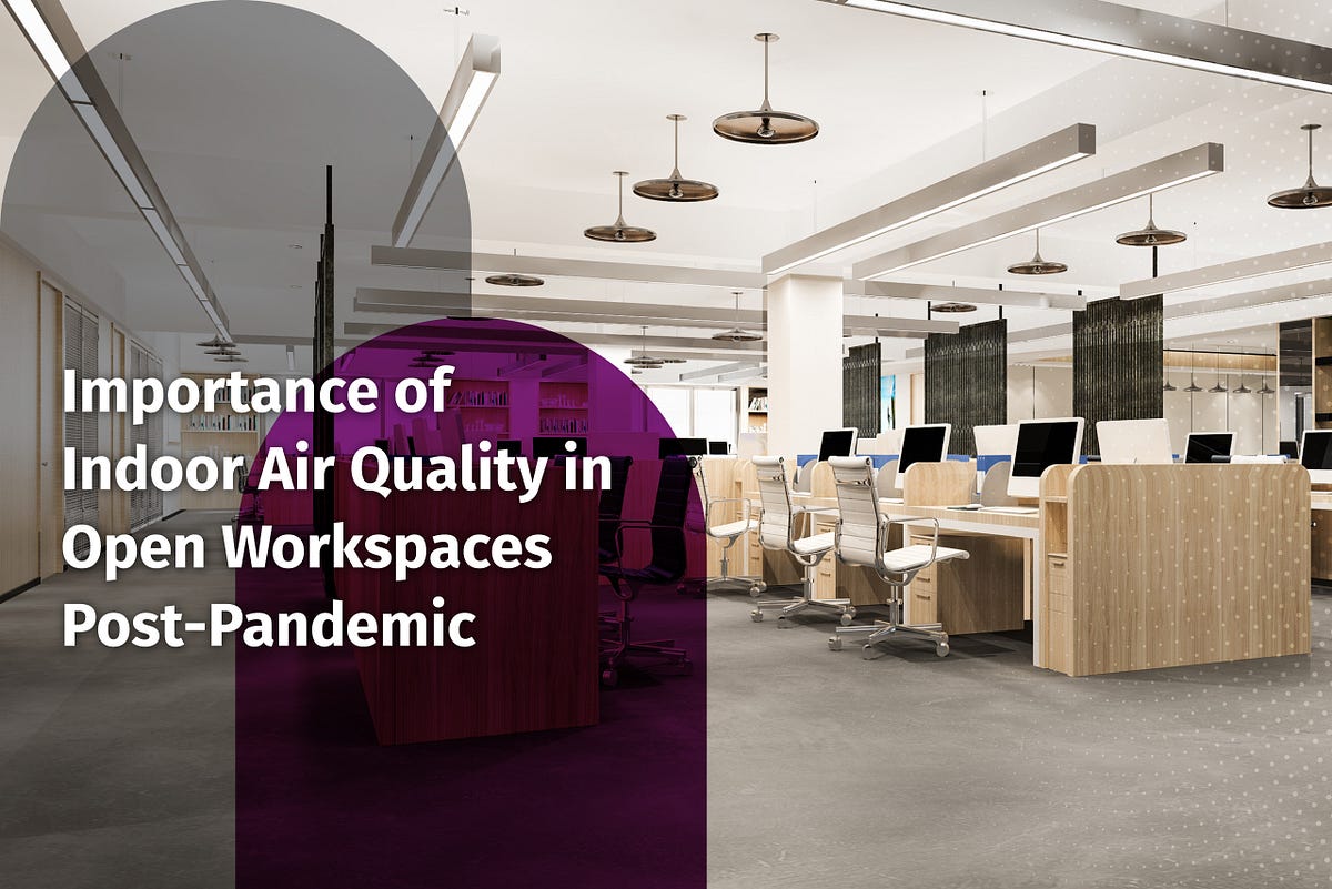 Importance of Indoor Air Quality in Open Workspaces Post-Pandemic | by ...