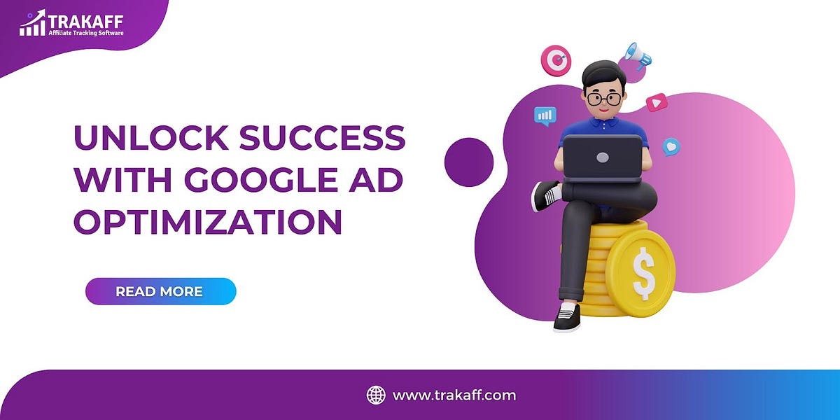 Unlock Success with Google Ad Optimization: Maximize Your Campaign Impact | by Trakaff | Aug ...