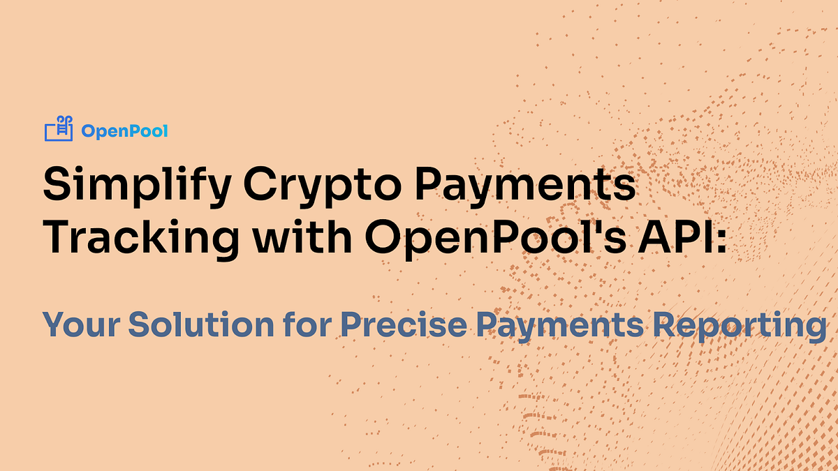 Simplify Crypto Payments Tracking with OpenPool | by Daphne Huang | Sep, 2023 | Medium