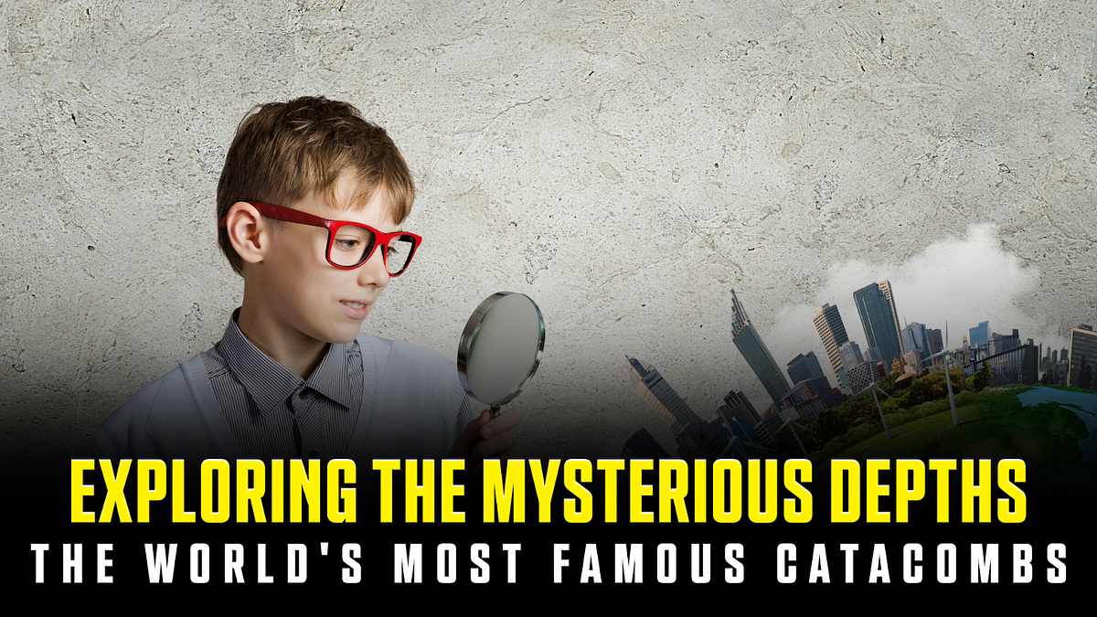 Exploring the Mysterious Depths: The World’s Most Famous Catacombs | by ...