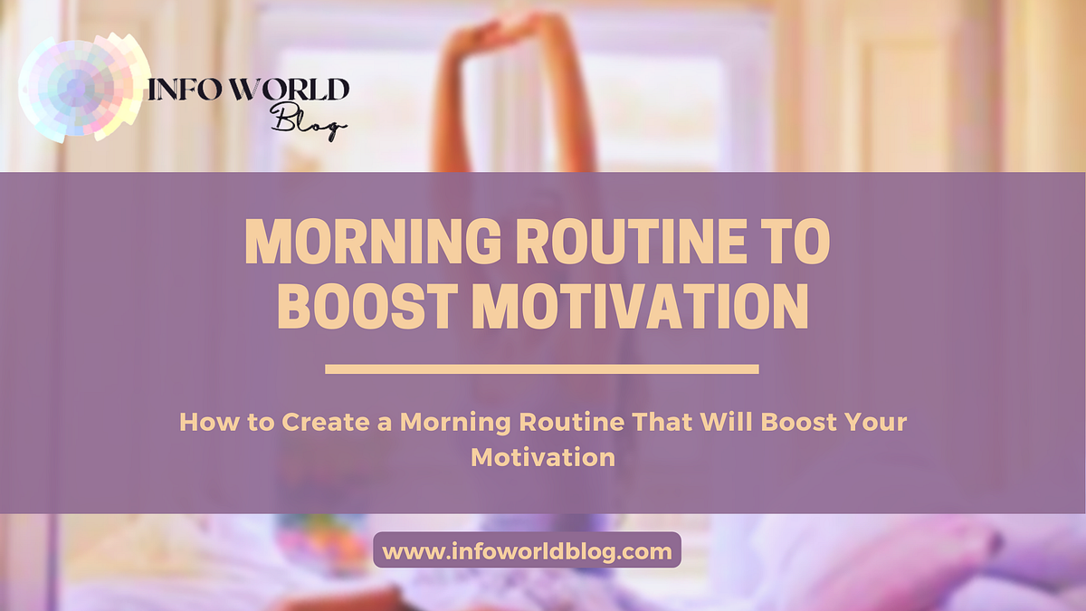 How to Create a Morning Routine That Will Boost Your Motivation | by ...
