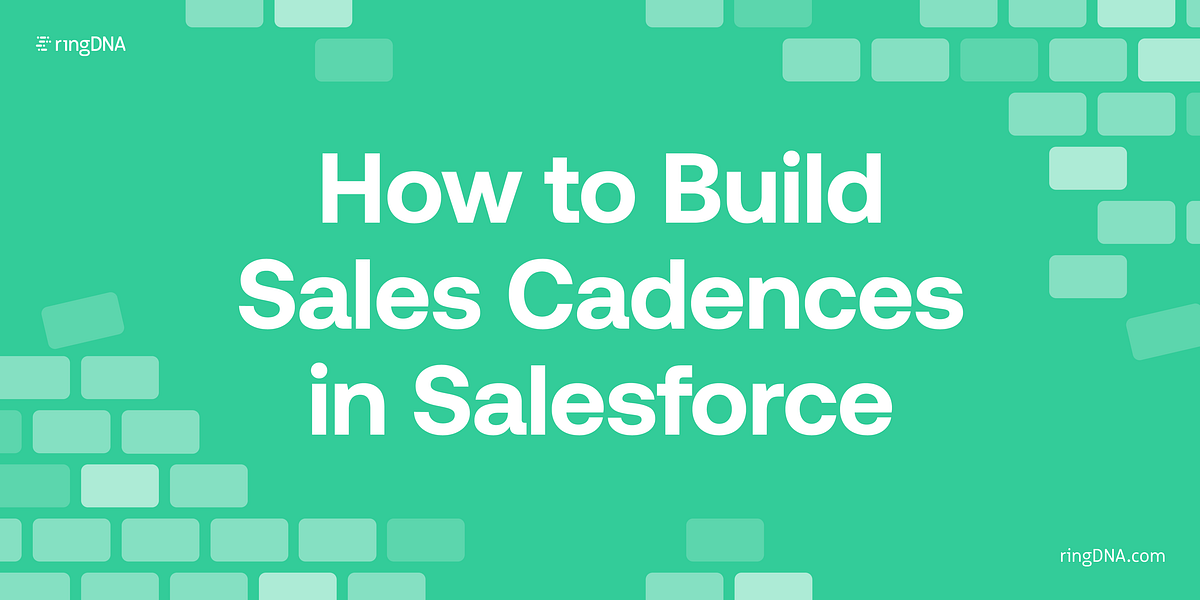 How to build sales cadences in Salesforce | by RingDNA | Medium