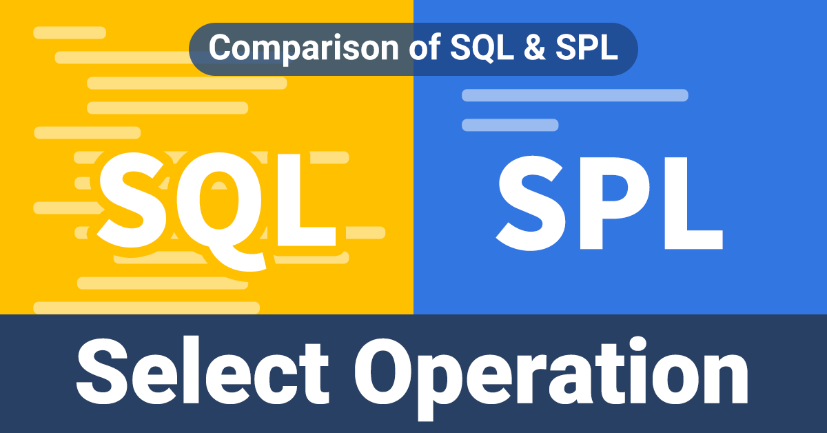 Comparison of SQL & SPL: Select Operation | by esProc SPL | Medium