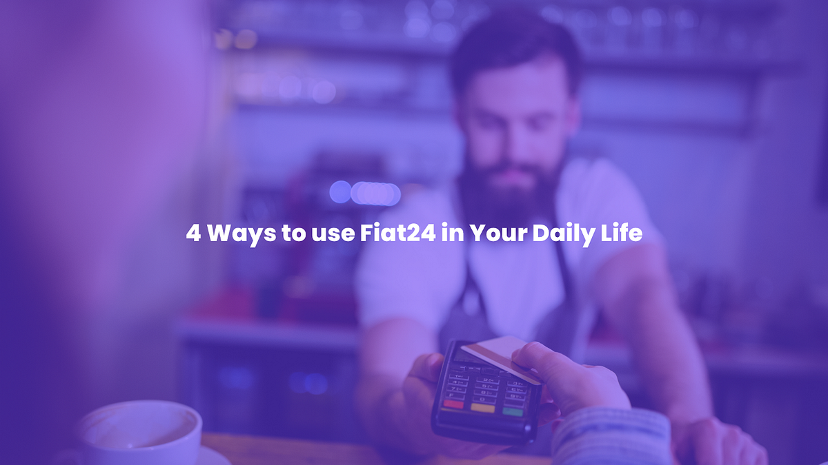 4 Ways to use Fiat24 in Your Daily Life | by Blockchain Babe | fiat24 ...