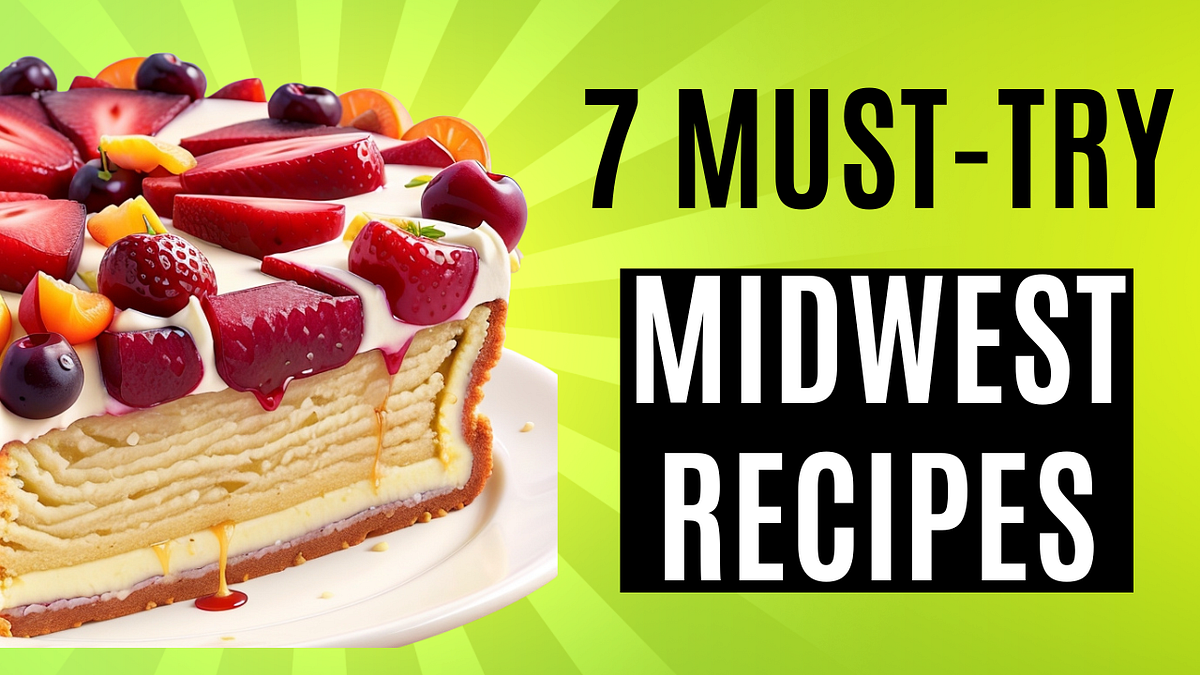 7 Must-Try Midwest Recipes That’ll Leave You Craving for More!” | by ...