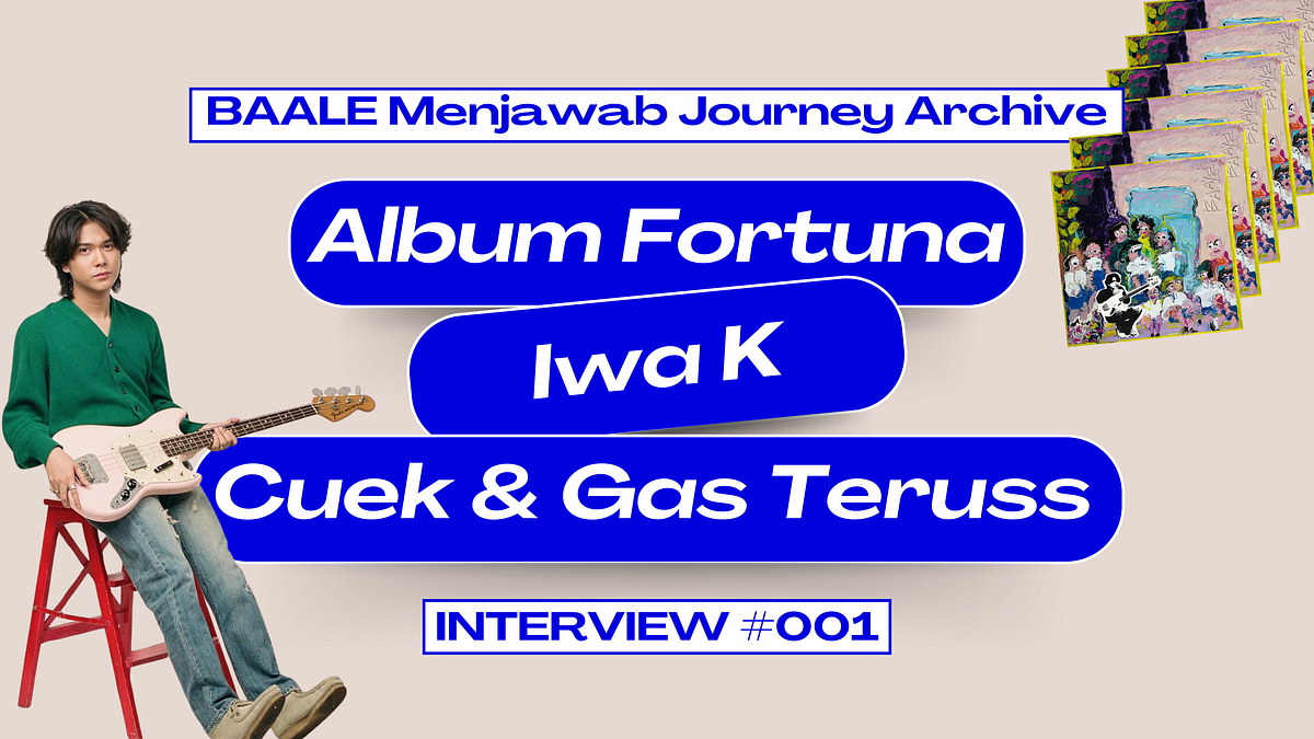 BAALE — Album Fortuna, Iwa K, Cuek & Gas Terusss | by Journey Archive ...