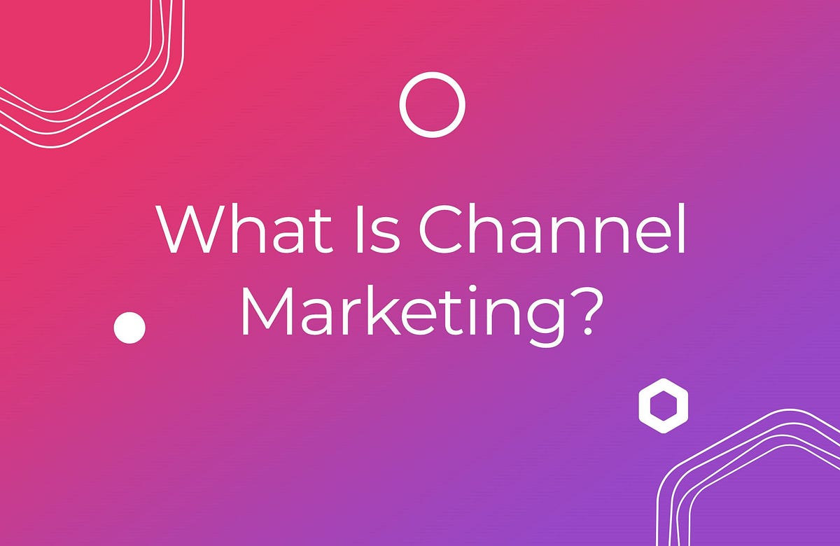 Unlock the Power of Channel Marketing: A Step-by-Step Guide to Success ...
